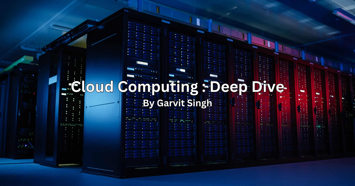 Deep Dive Into Cloud Computing. What is a Cloud? | by Garvit Singh ...