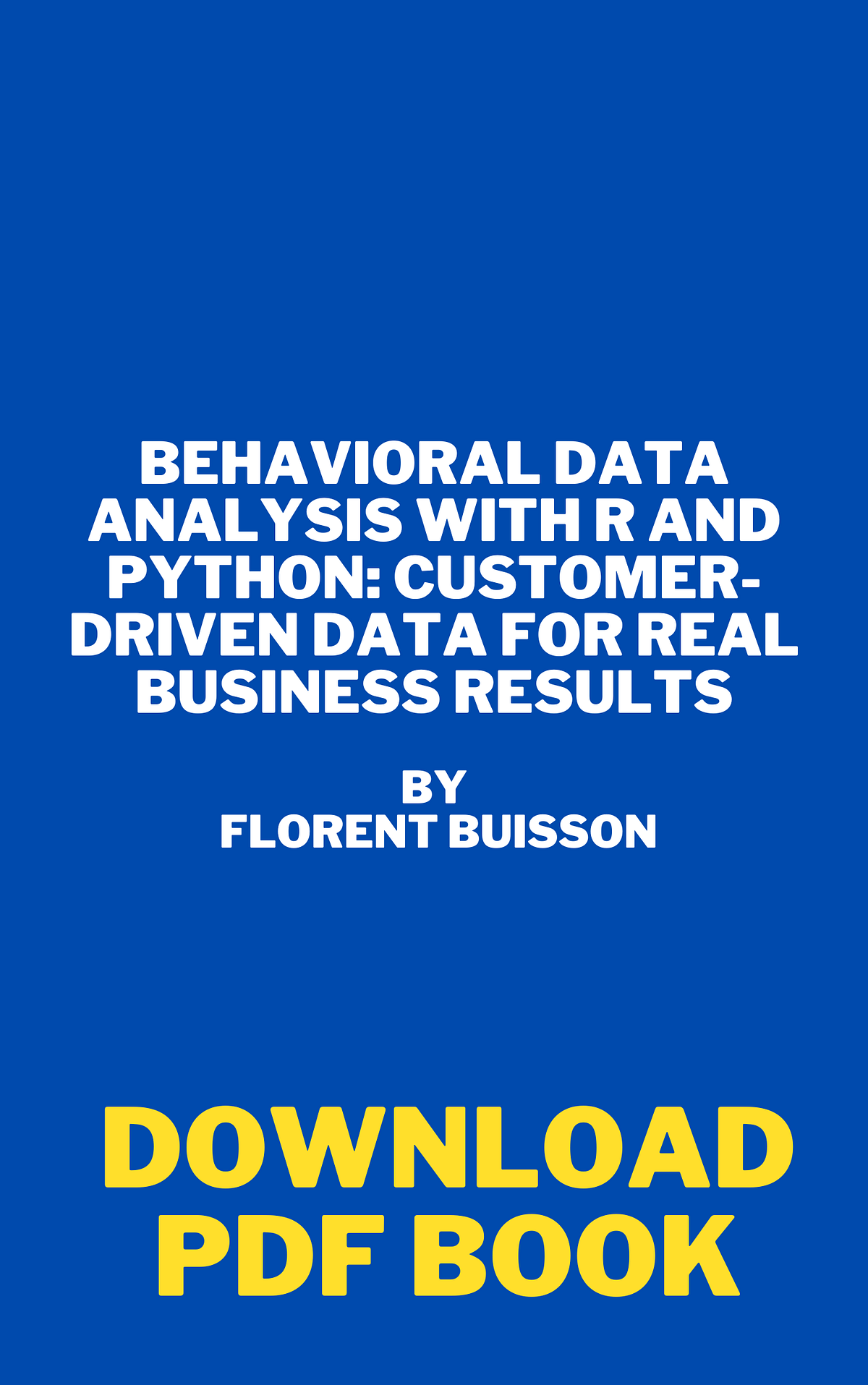 Behavioral Data Analysis with R and Python: Customer-Driven Data for ...
