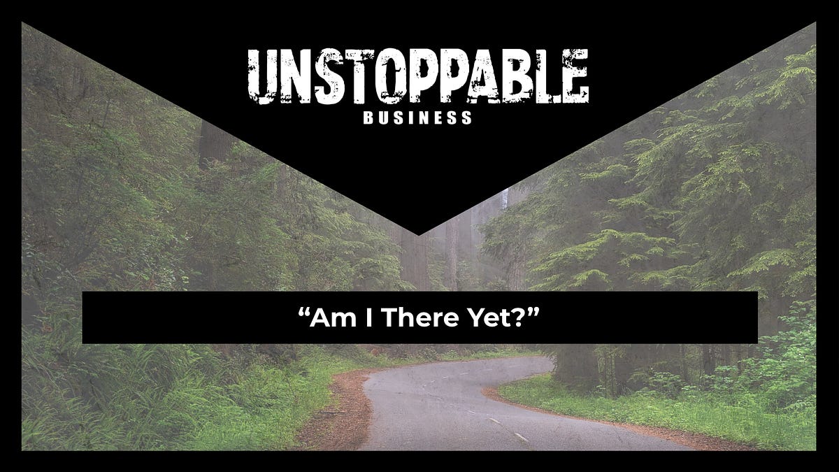 “Am I there yet?”. “Should I give up or keep pressing on?”… | by Brian ...