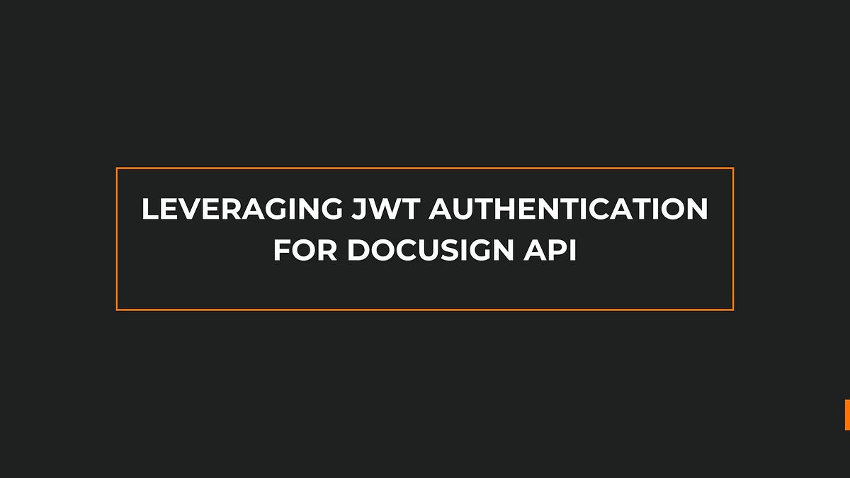 Leveraging JWT Authentication for DocuSign API: A Practical Guide | by Anit Mathew | Medium