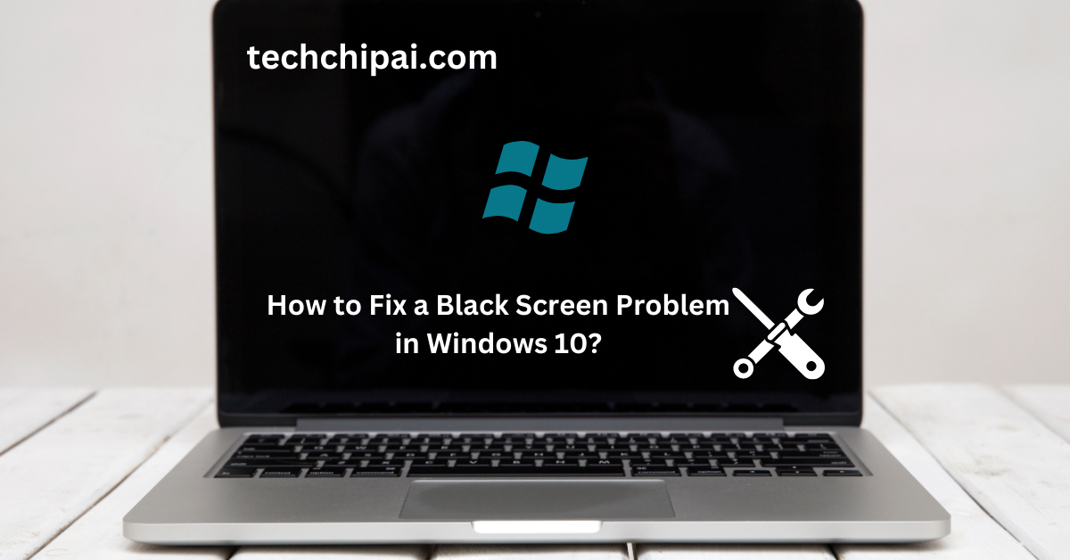 How to Fix a Black Screen Problem in Windows 10? | by Techchip AI | Jun, 2023 | Medium