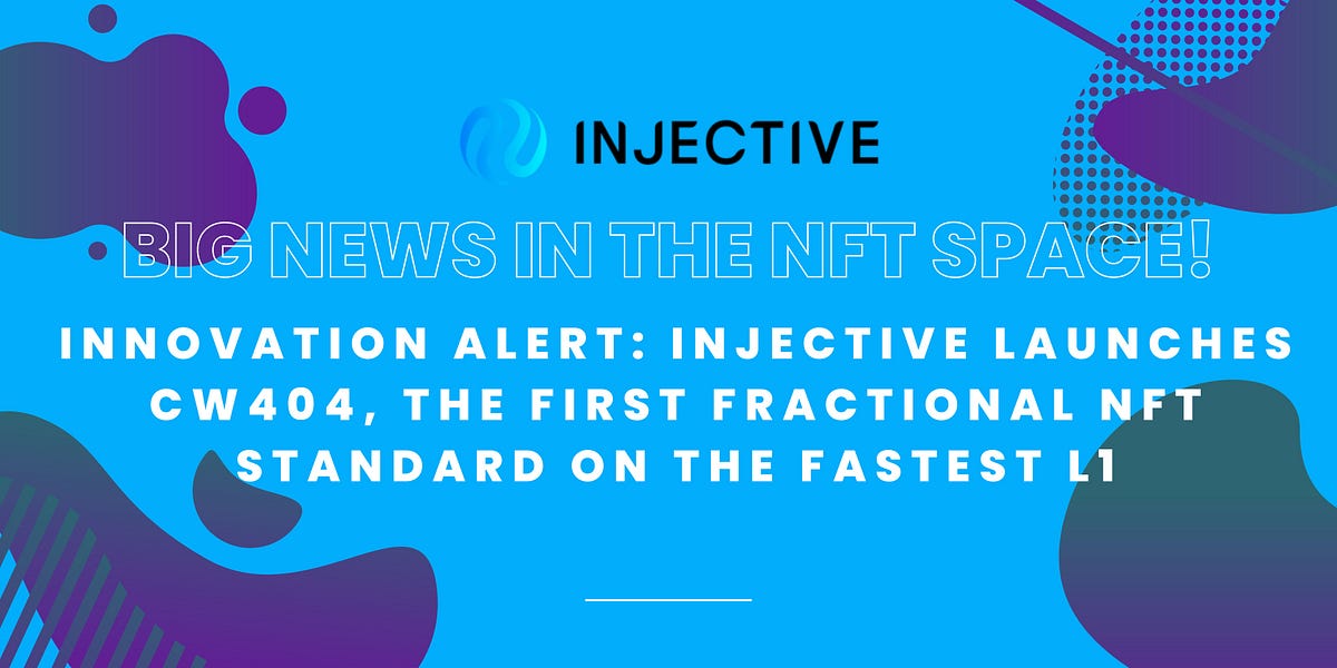 Innovation Alert: Injective Launches CW404, the First Fractional NFT ...