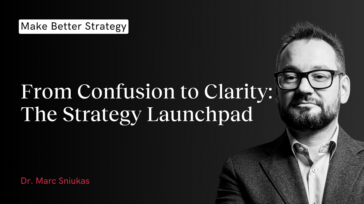 From Confusion to Clarity: The Strategy Launchpad™ Process | by Marc ...