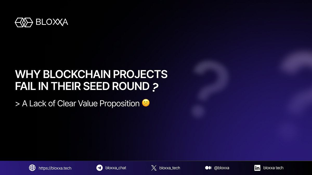Why Blockchain Projects Fail in Their Seed Round: A Lack of Clear Value Proposition 😕 | by ...