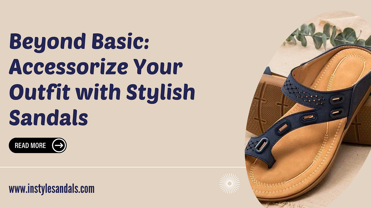 Beyond Basic: Elevate Your Look with Chic Sandals | by Footwear Verse ...
