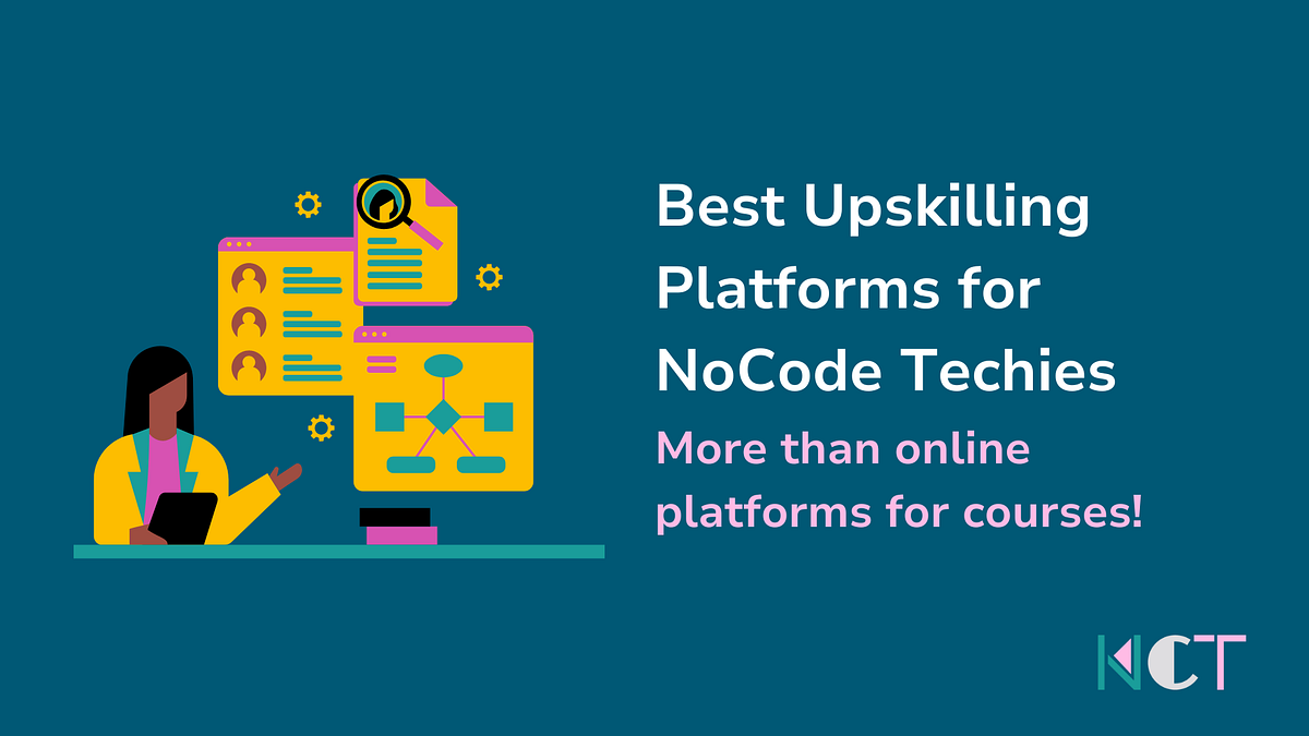 Best Upskilling Platforms for NoCode Techies — Not just for courses! | by Jess Armooh | Medium