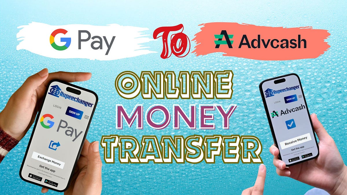 GPay INR to AdvCash Online Money Transfer | by Rupeechangerindia | Apr ...
