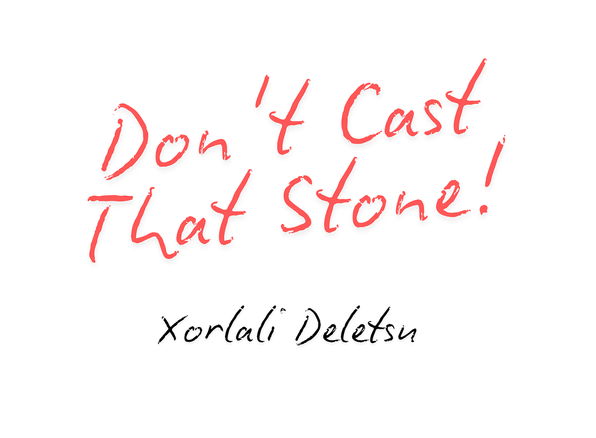 Don’t Cast That Stone!. A Reflection on Compassion | by Xorlali Deletsu ...