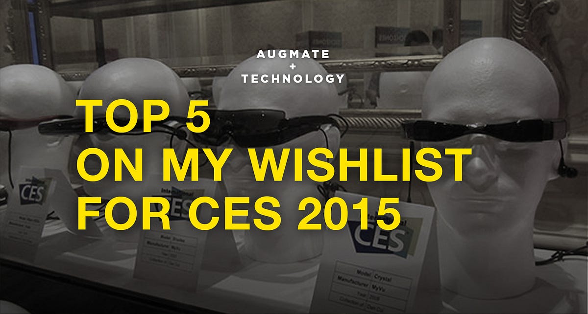 Top 5 things I want to see at CES 2015 | by Augmate | Medium