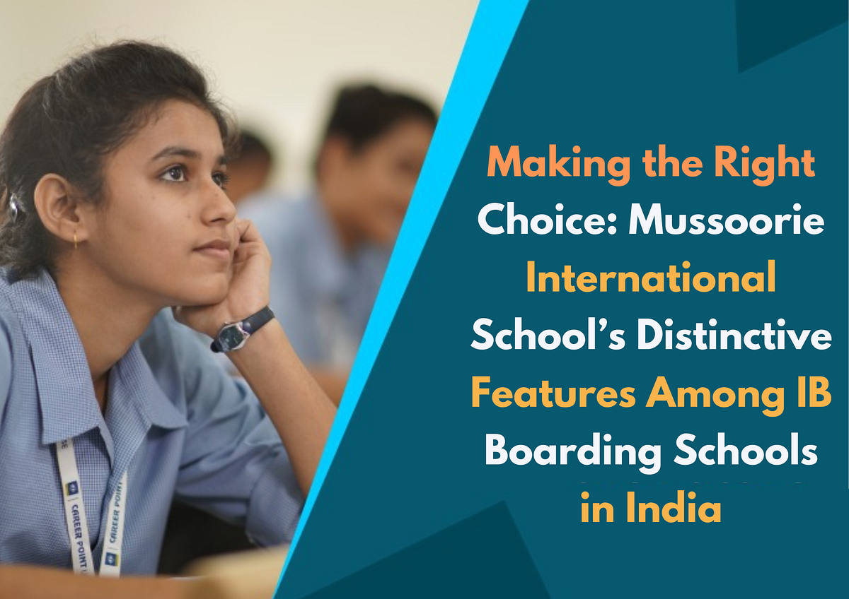 Making the Right Choice: Mussoorie International School’s Distinctive ...