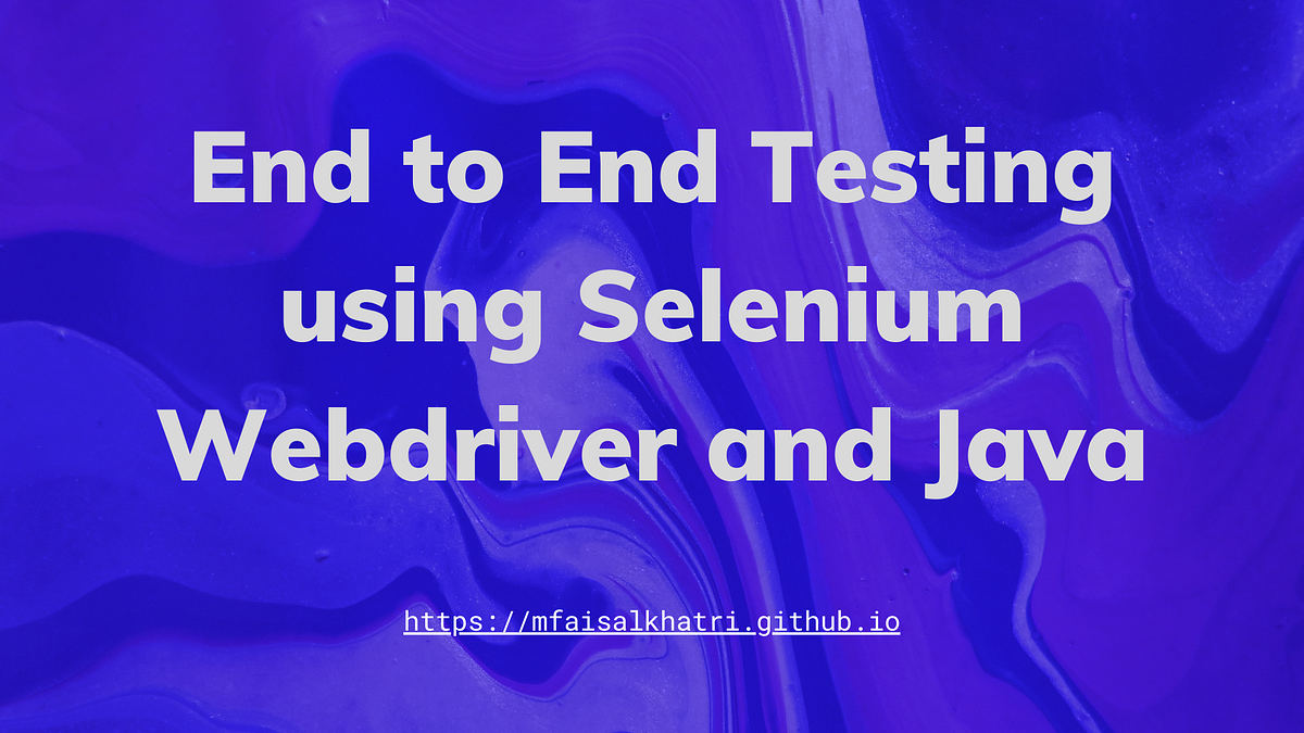 End to End Web Automation Testing using Selenium WebDriver and Java ...