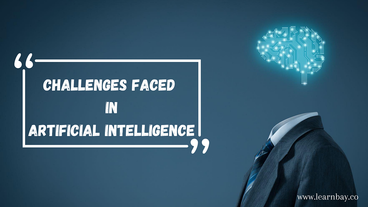 Challenges faced in Artificial Intelligence | by Learnbay Data science | Learnbay_data-science ...