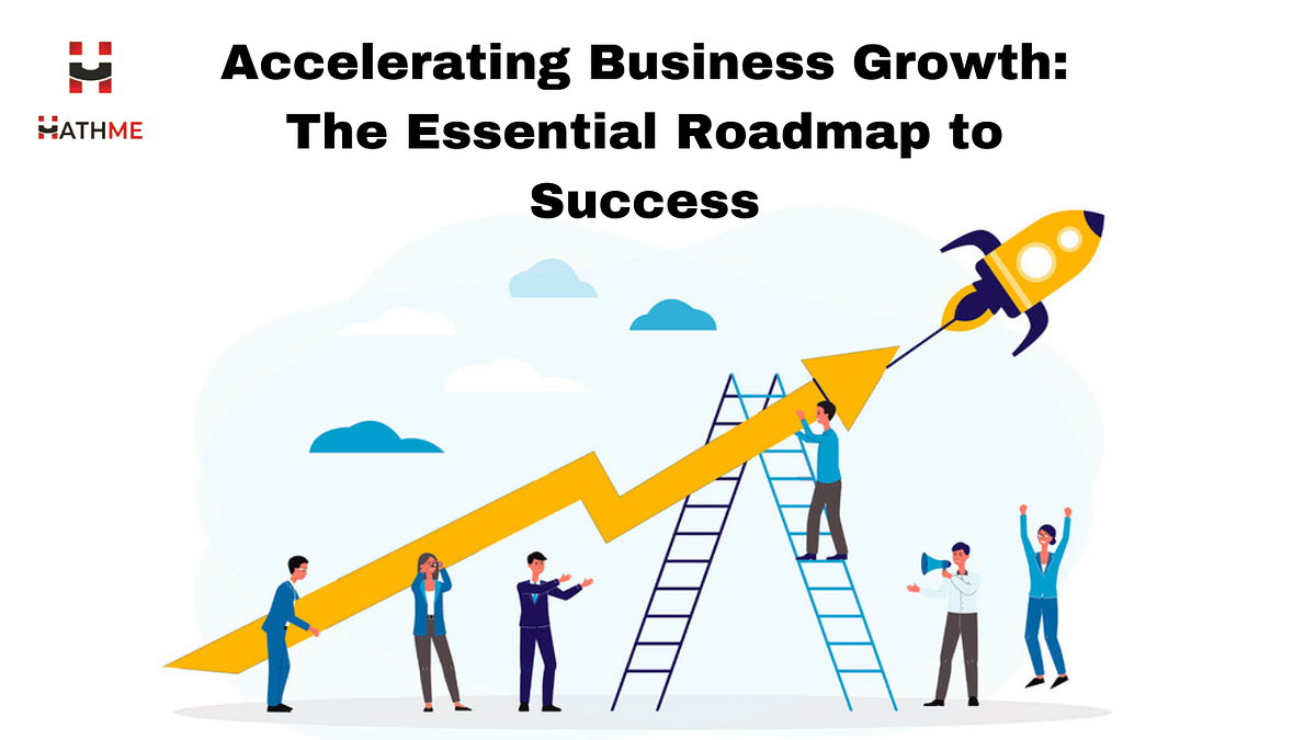 Accelerating Business Growth: The Essential Roadmap to Success | by ...