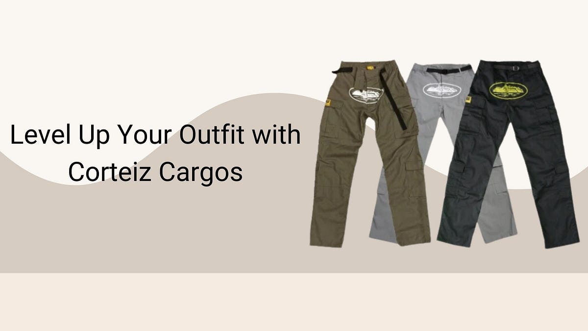 Level Up Your Outfit with Corteiz Cargos | Medium