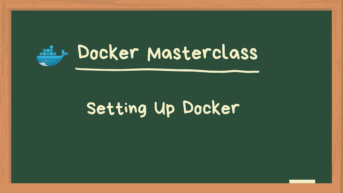 Docker Masterclass: Part 2. Setting Up Docker | by aneesh kumar | Level Up Coding