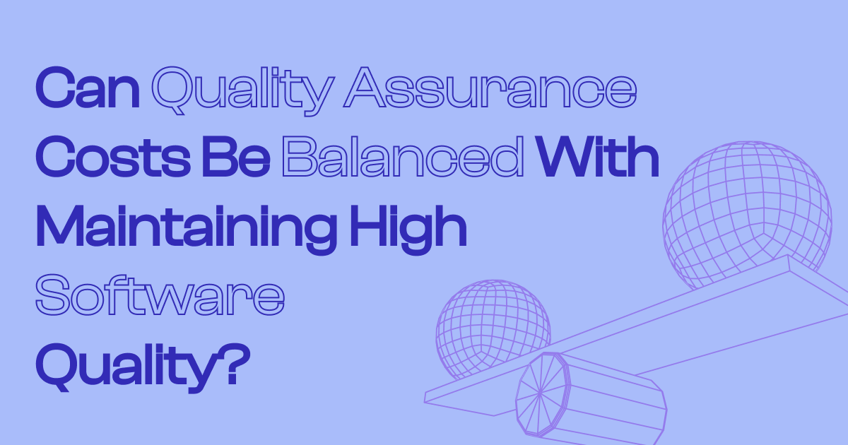 The Art of Balancing Quality Assurance Costs and Software Quality | by ...