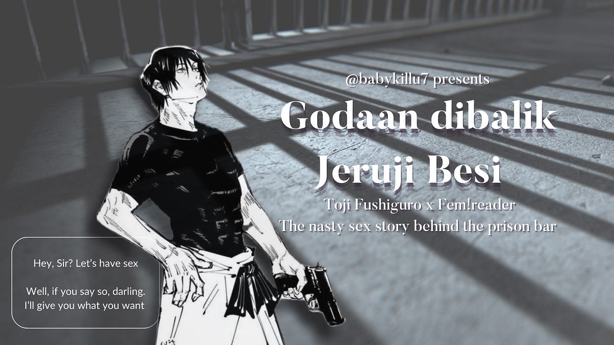 Godaan dibalik Jeruji Besi. Pairing : Fushiguro Toji x Fem!reader | by ...