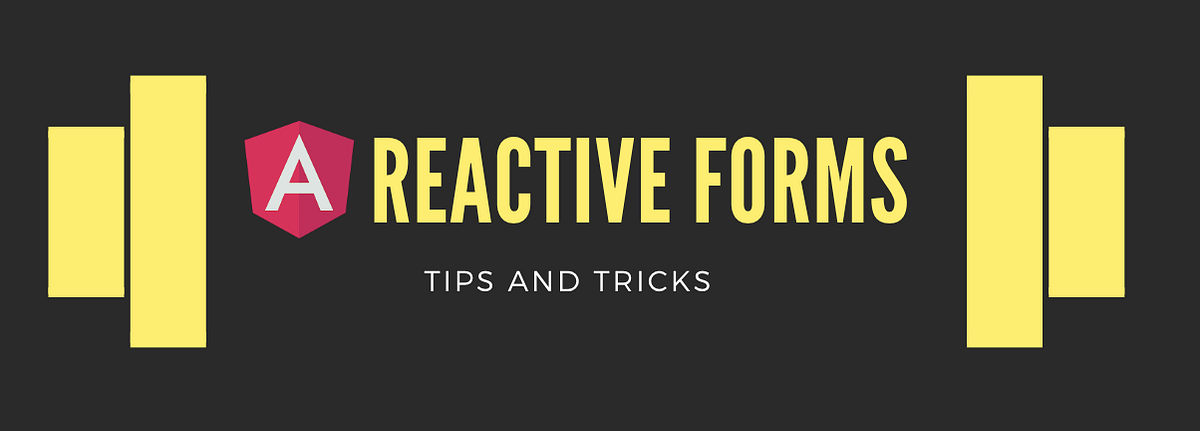 Angular Reactive Forms: Tips and Tricks | by Netanel Basal | Netanel Basal | Medium