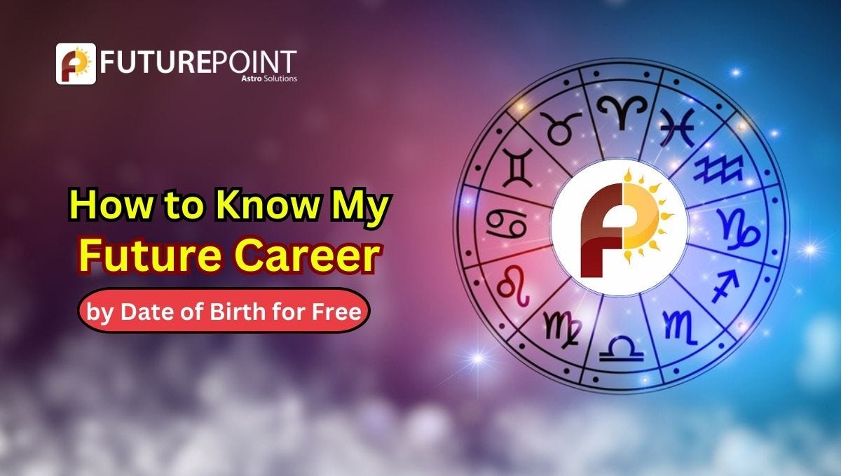 How to Know My Future Career by Date of Birth for Free | by Indian ...