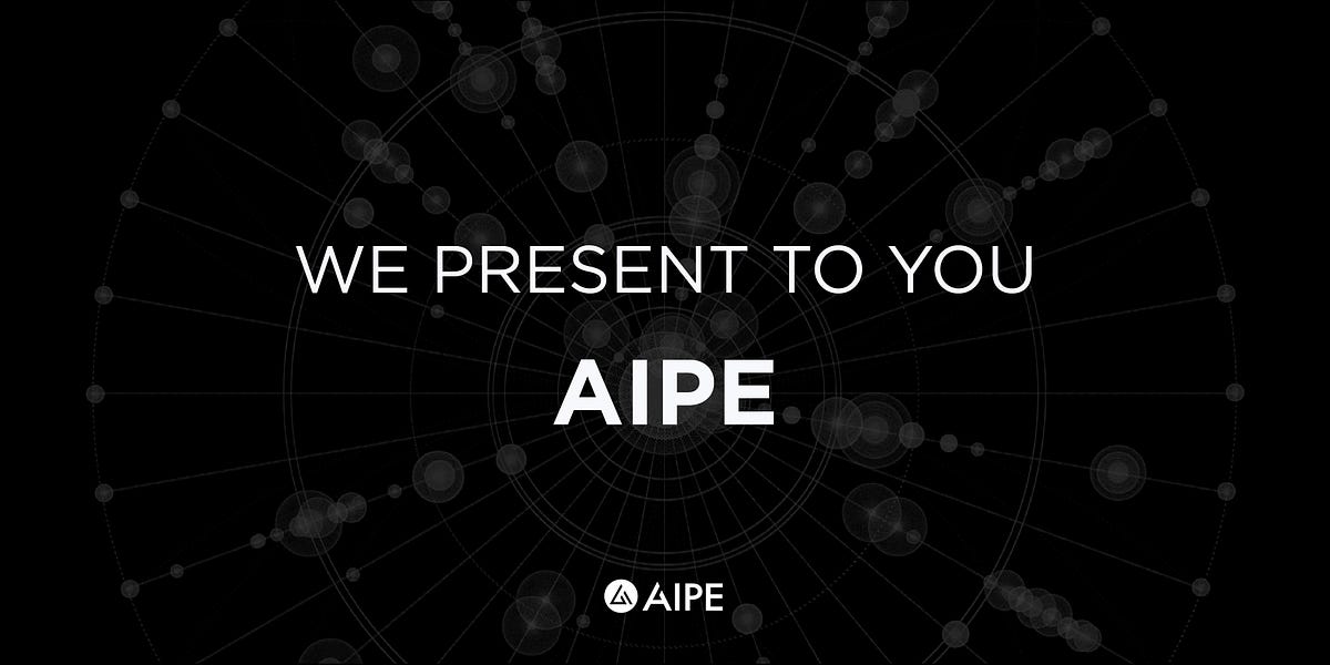 We are introducing AIPE. We use AI and blockchains to make a… | by AIPE ...