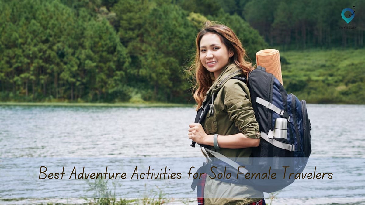 15 Best Adventure Activities for Solo Female Travelers - Amazingworld ...