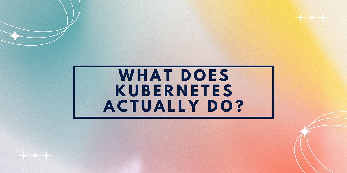 What does Kubernetes actually do? | by Harold Finch | Medium What does Kubernetes actually do? | by Harold Finch | Medium