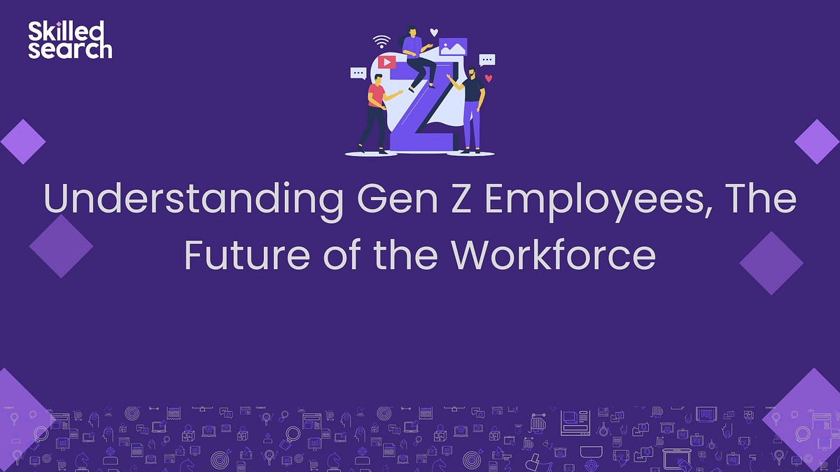Tech-Savvy & Value-Driven: Gen Z employees are digital natives who seek ...