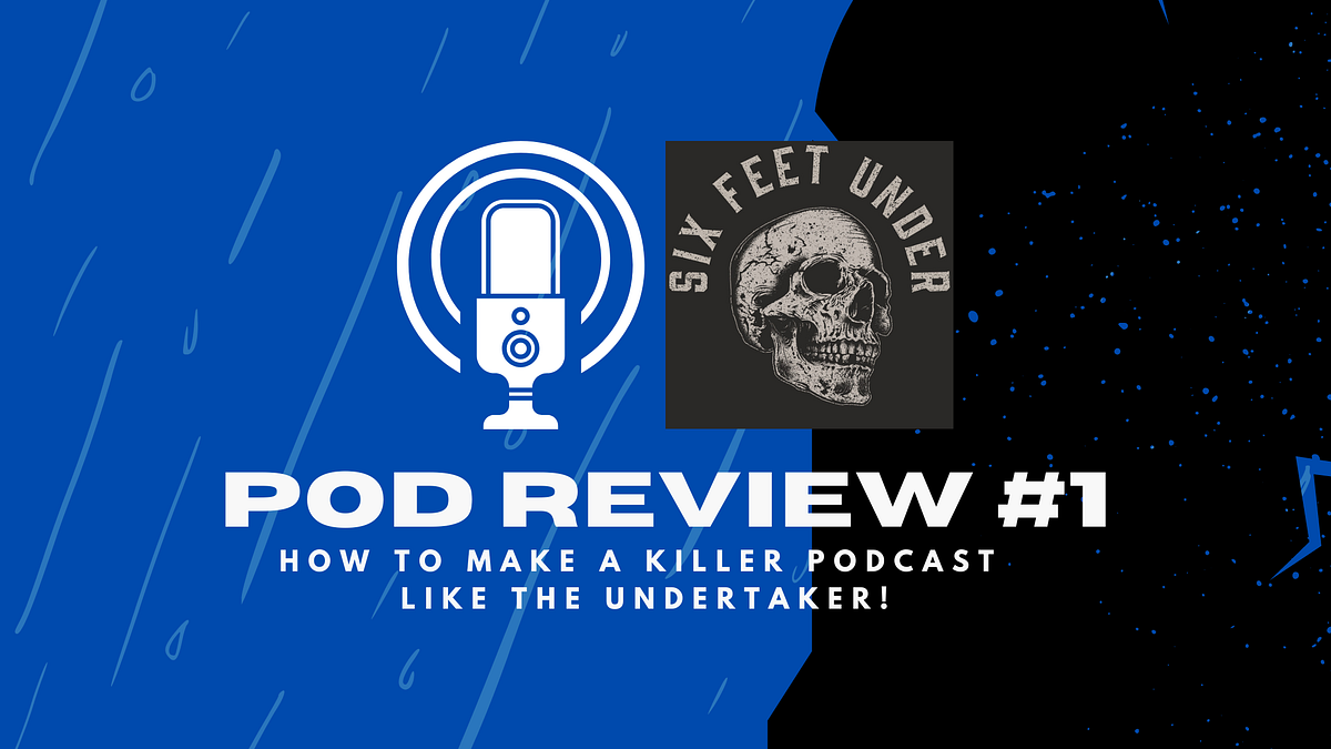 PodReview #1 — How to make a KILLER podcast like the Undertaker! | by ...