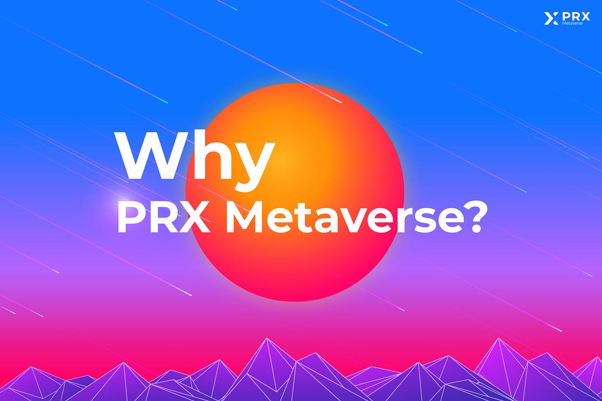 Why PRX Metaverse?. One of the most fascinating aspects of… | by PRX Metaverse | Medium