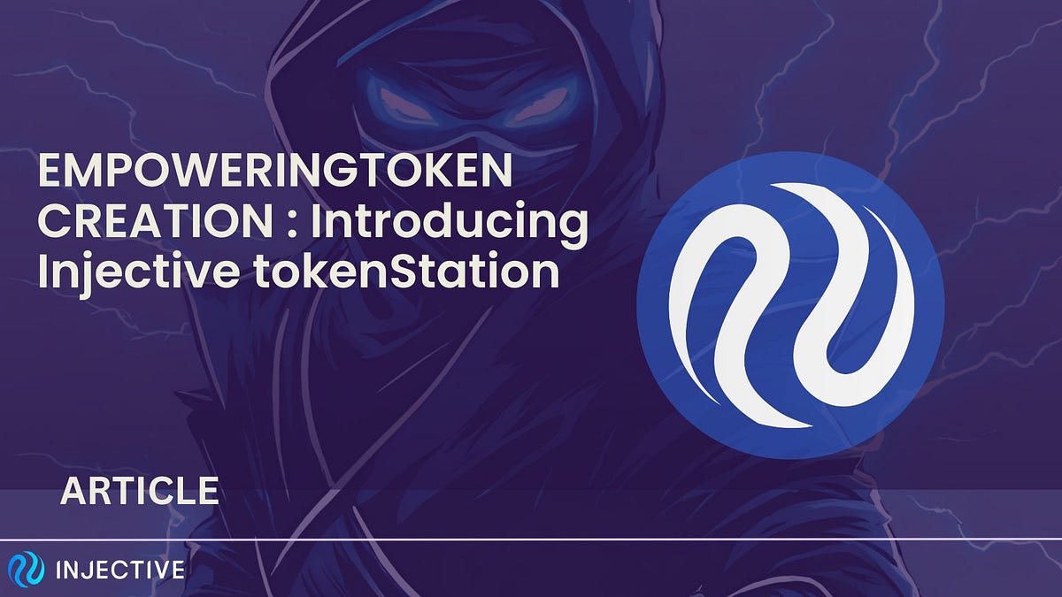 Empowering Token Creation: Introducing Injective TokenStation | by ...
