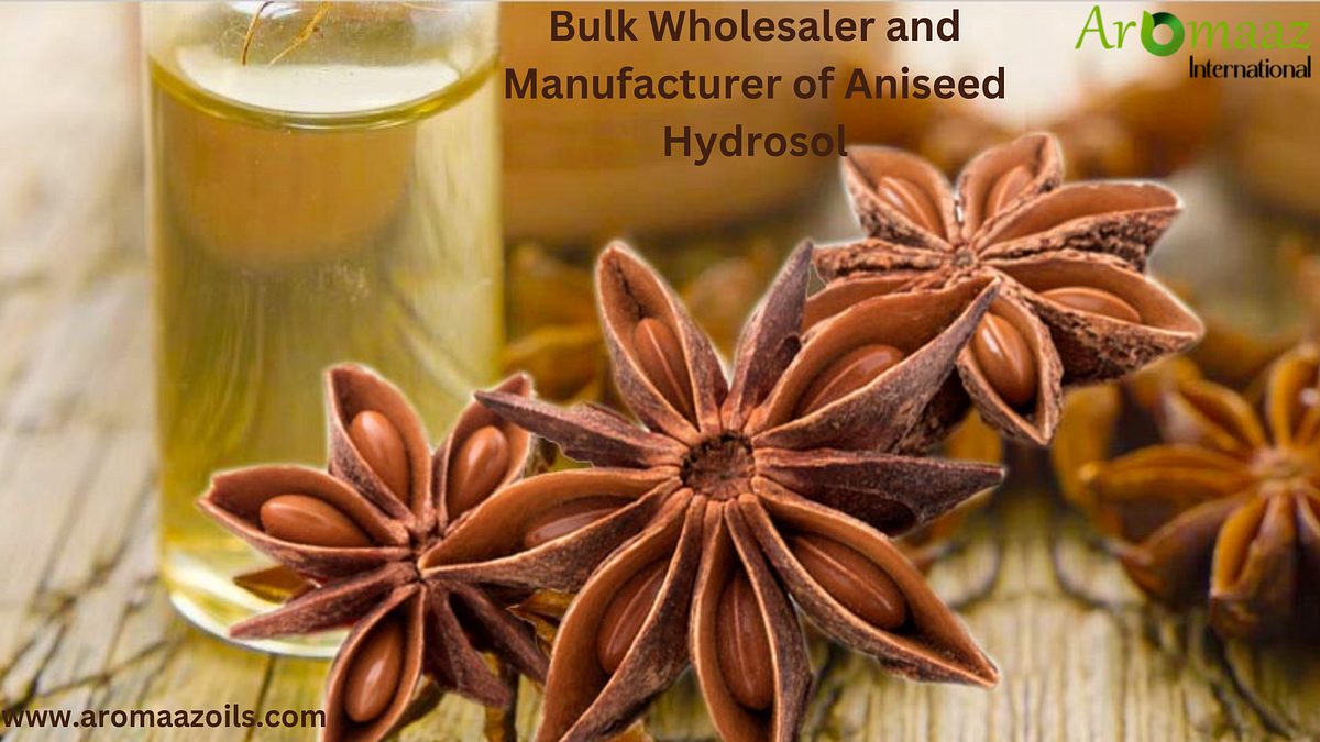 Aromaaz Oils: Bulk Wholesaler and Manufacturer of Aniseed Hydrosol | by ...