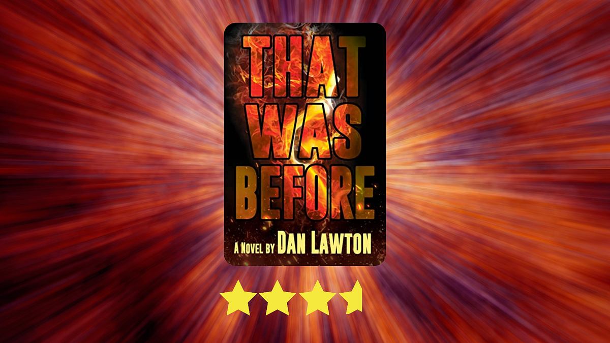 Book Review: That Was Before by Dan Lawton | by Cassandra C. Stirling ...