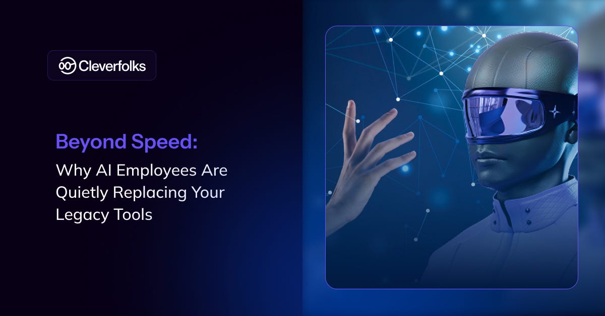 Beyond Speed: Why AI Employees Are Quietly Replacing Your Legacy Tools ...