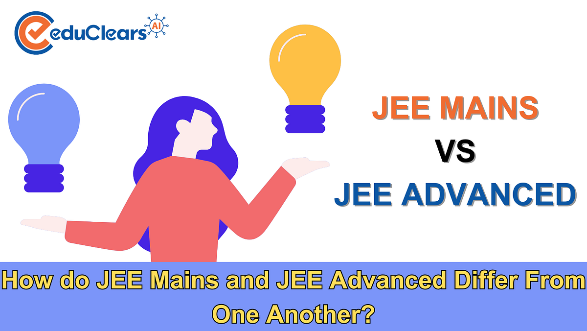 How Do JEE Mains and JEE Advanced Differ From One Another | by ...