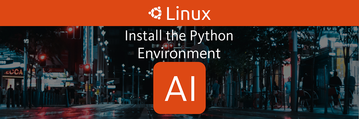 Install the Python Environment for AI on Linux | by David Littlefield | Level Up Coding