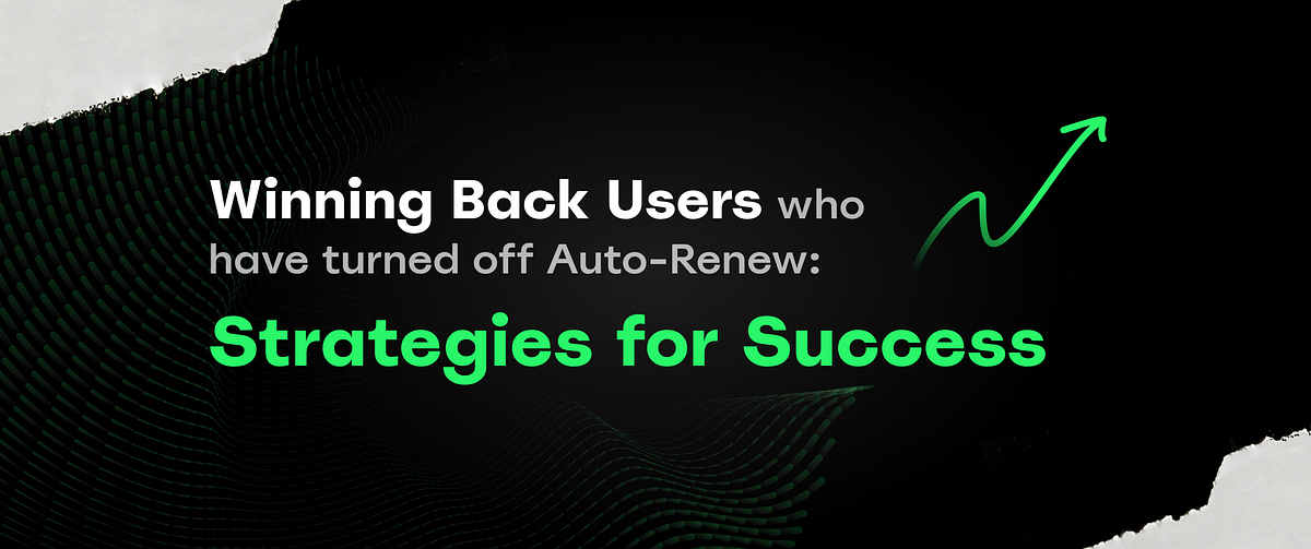 Winning Back Users Who Have Turned Off Auto-Renew: Strategies for ...