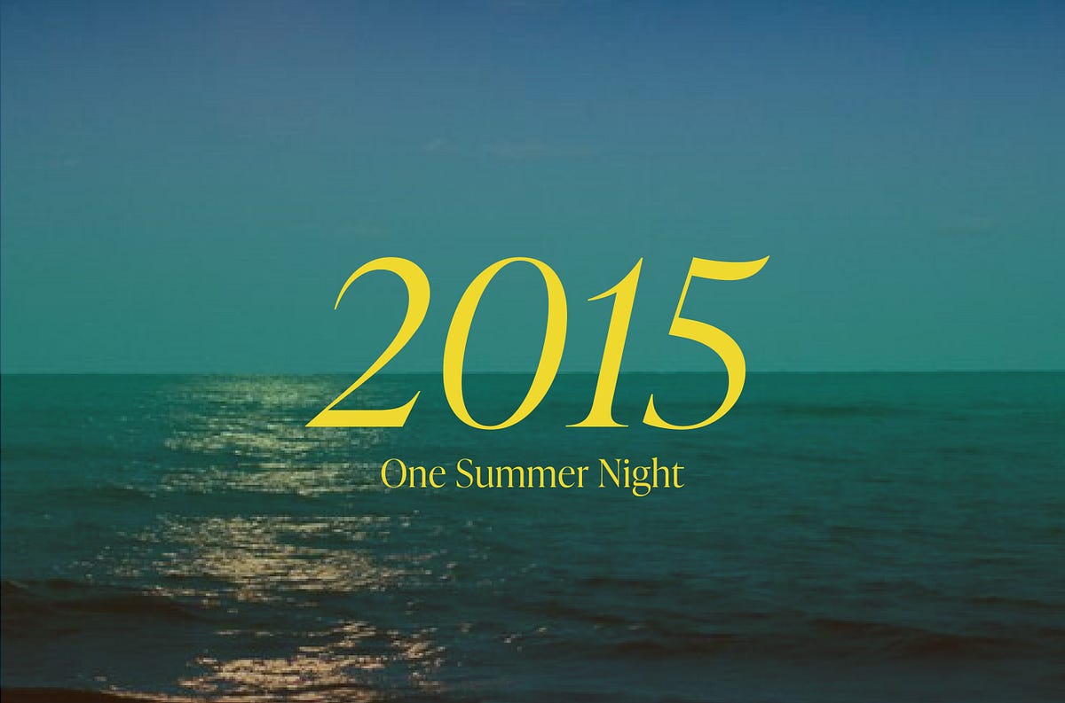2015: One Summer Night. from the Alternate Universe of It’s Not… | by ...