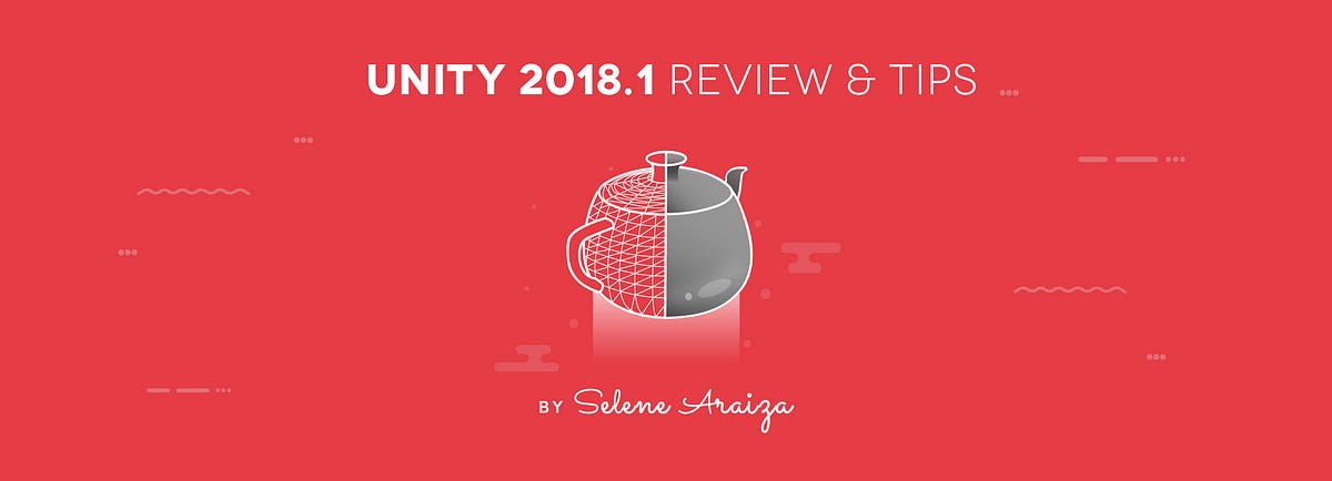 Unity 2018.1 Review and Tips. Video games development has become a ...