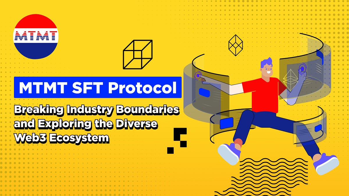 MTMT SFT Protocol: Breaking Industry Boundaries and Exploring the Diverse Web3 Ecosystem | by ...
