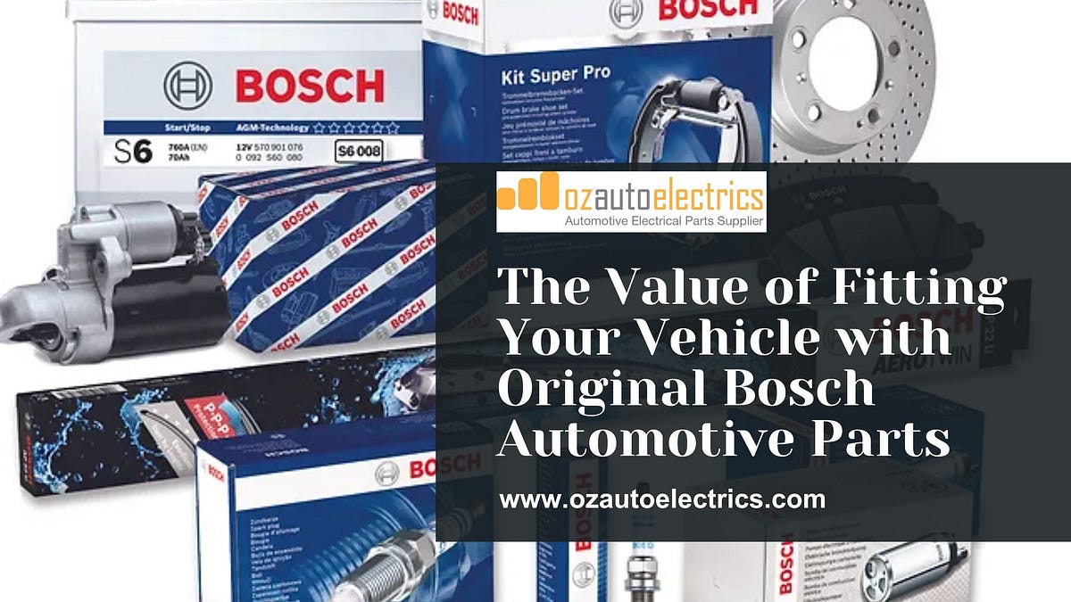 The Value of Fitting Your Vehicle with Original Bosch Automotive Parts ...