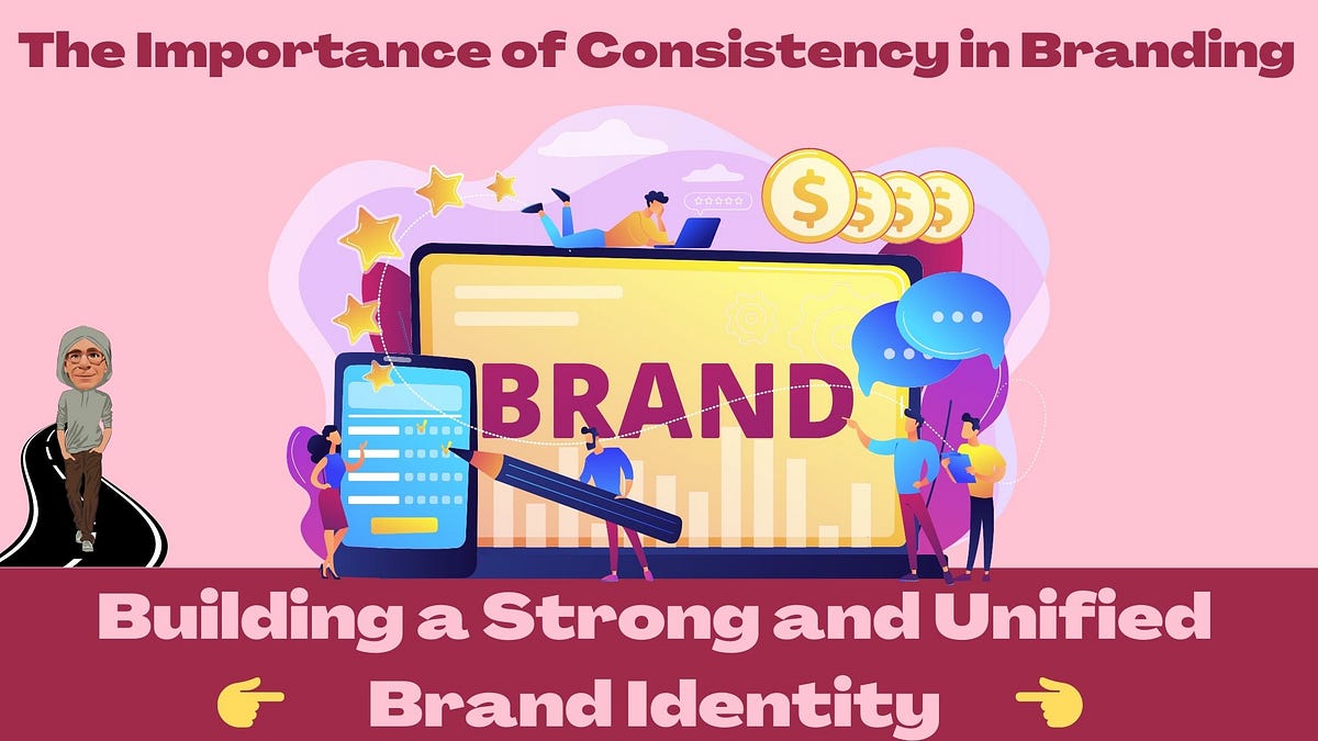 The Importance of Consistency in Branding: Building a Strong and ...