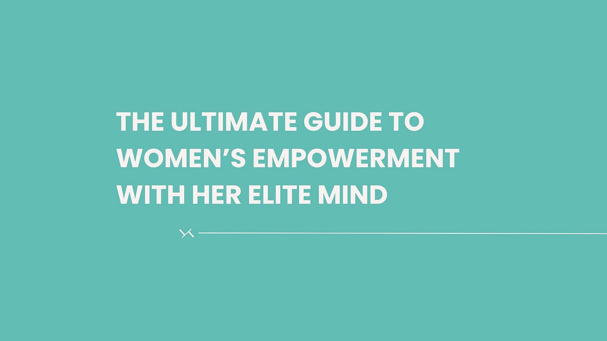 The Ultimate Guide to Women’s Empowerment with Her Elite Mind | by ...