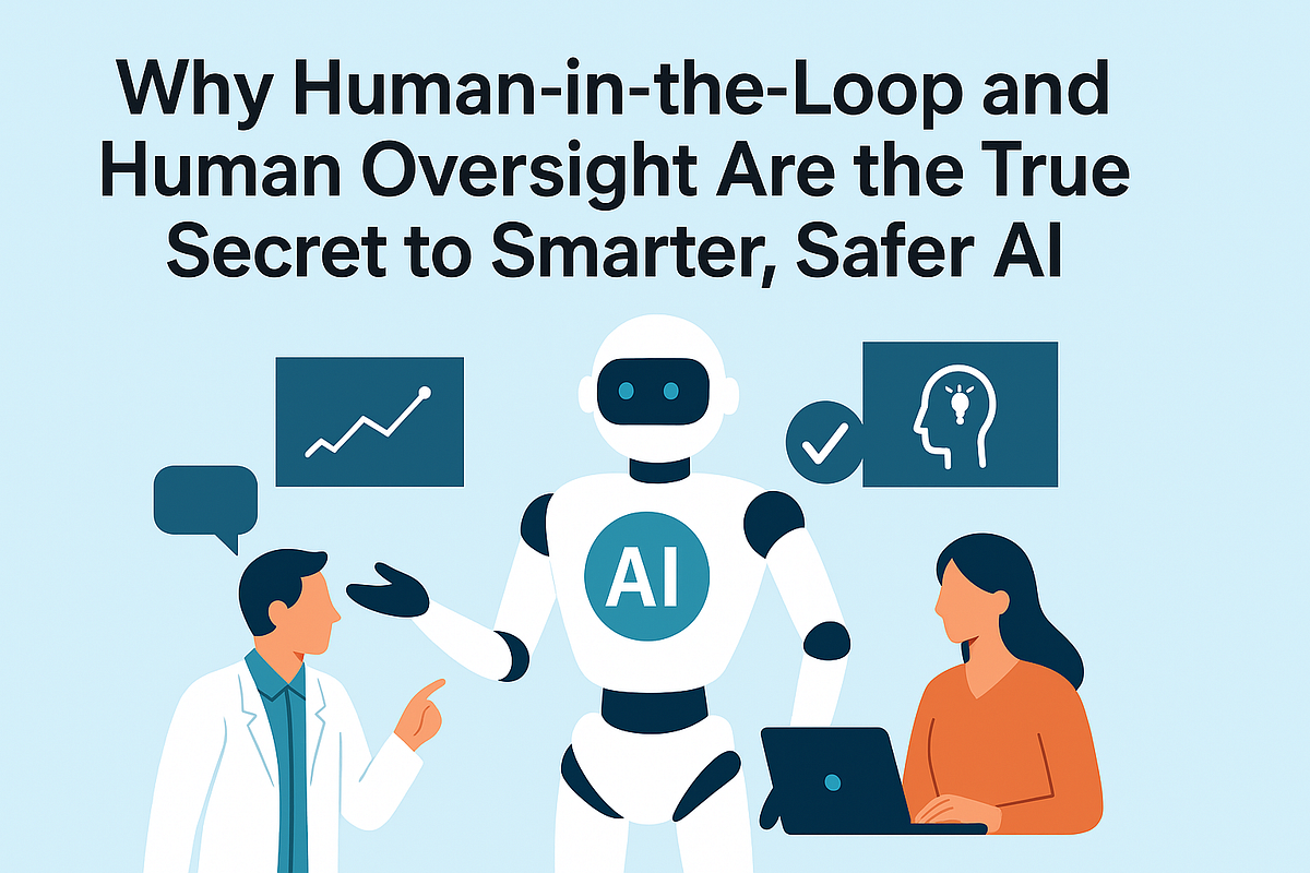 Why Human-in-the-Loop and Human Oversight Are the True Secret to ...
