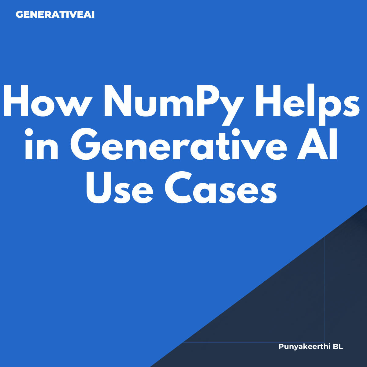How NumPy Helps in Generative AI Use Cases | by Punyakeerthi BL | Medium