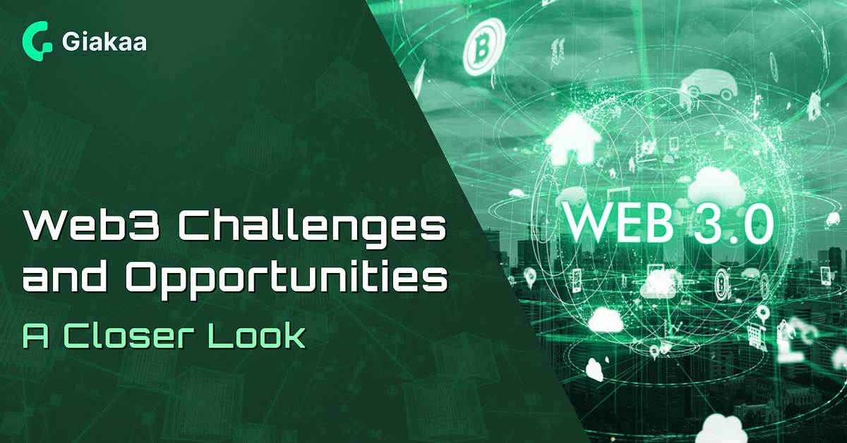Web3 Challenges and Opportunities: A Closer Look | by Giakaaweb3 | Medium