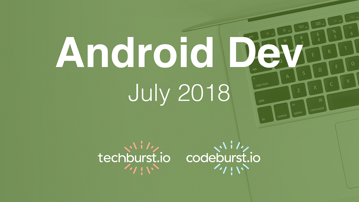 Android Development Top 10 Articles — July 2018 | by Brandon Morelli ...