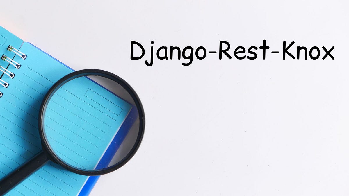 Django Rest Knox Token Authentication | by Rajesh Basvoju 🇮🇳 | Dev Genius