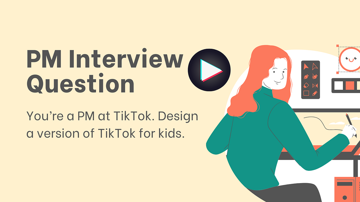 PM Interview Question → You’re a PM at TikTok. Design a version of ...