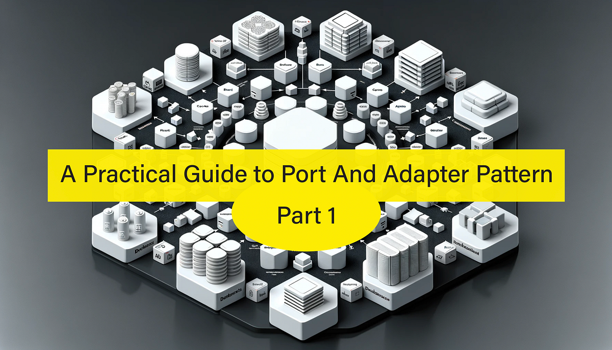 A Practical Guide to Port And Adaptor Pattern — Part 1 | by Alex Dorand | Medium