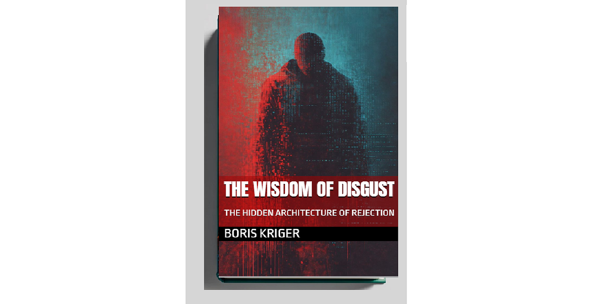 The Wisdom of Disgust: The Hidden Architecture of Rejection | by Boris ...